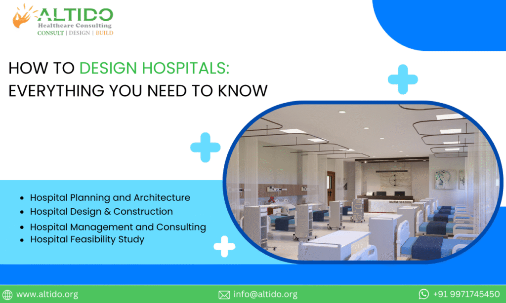How to Design Hospitals : Everything You Need to Know