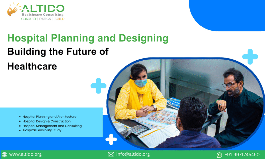 Hospital Planning and Designing: Building the Future of Healthcare
